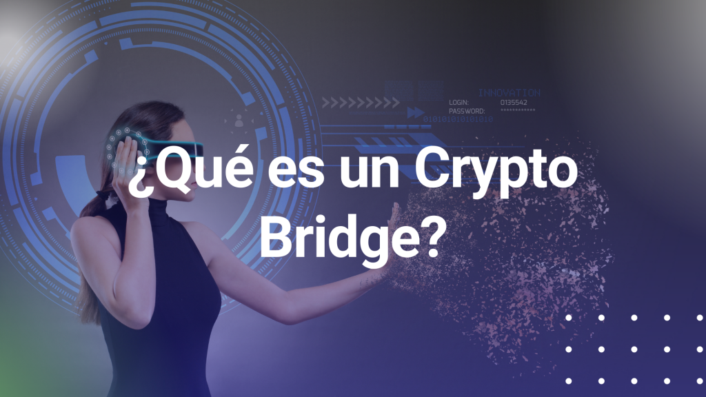 ¿Qué es un Crypto Bridge? La Conexión Interoperable del Futuro ...
